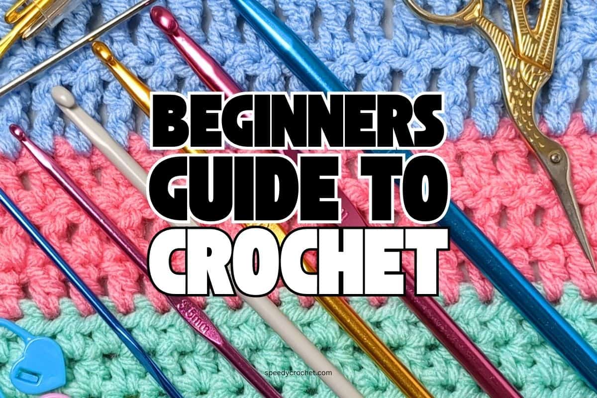 Beginners Guide To Crochet | Speedy Crochet